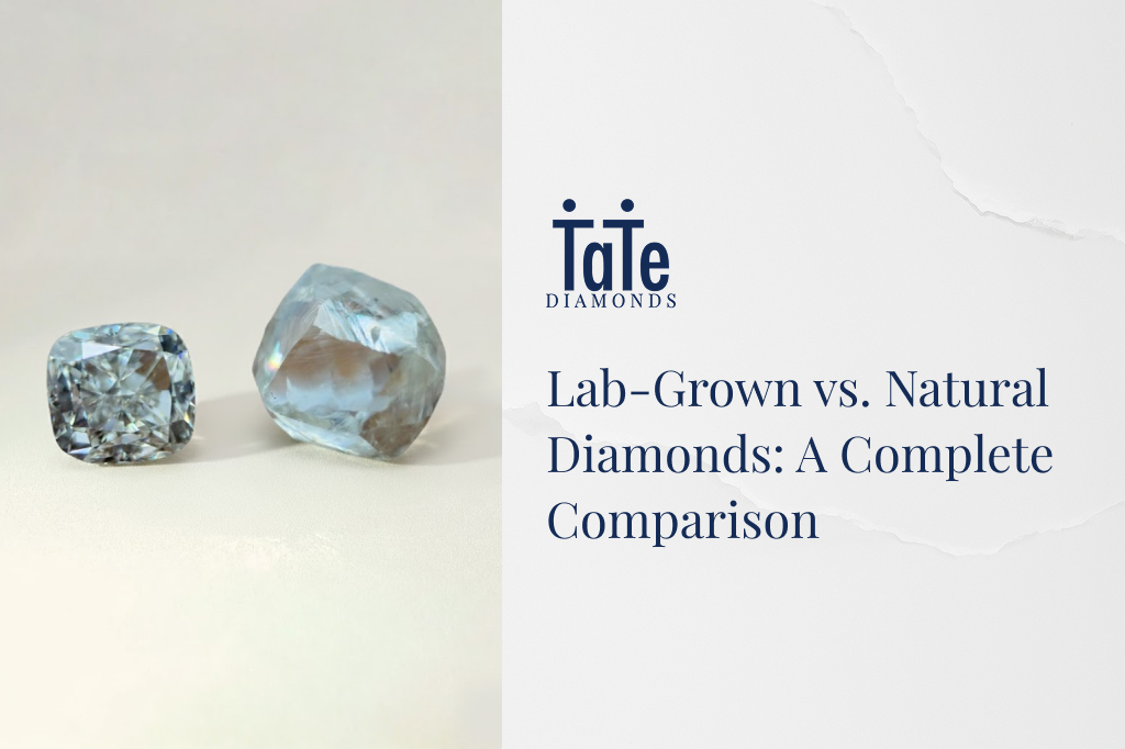 Lab-Grown vs. Natural Diamonds: A Complete Comparison – TaTe Diamonds